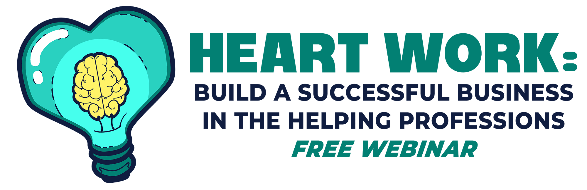 Heart Work: Build a Successful Business in the Helping Professions!